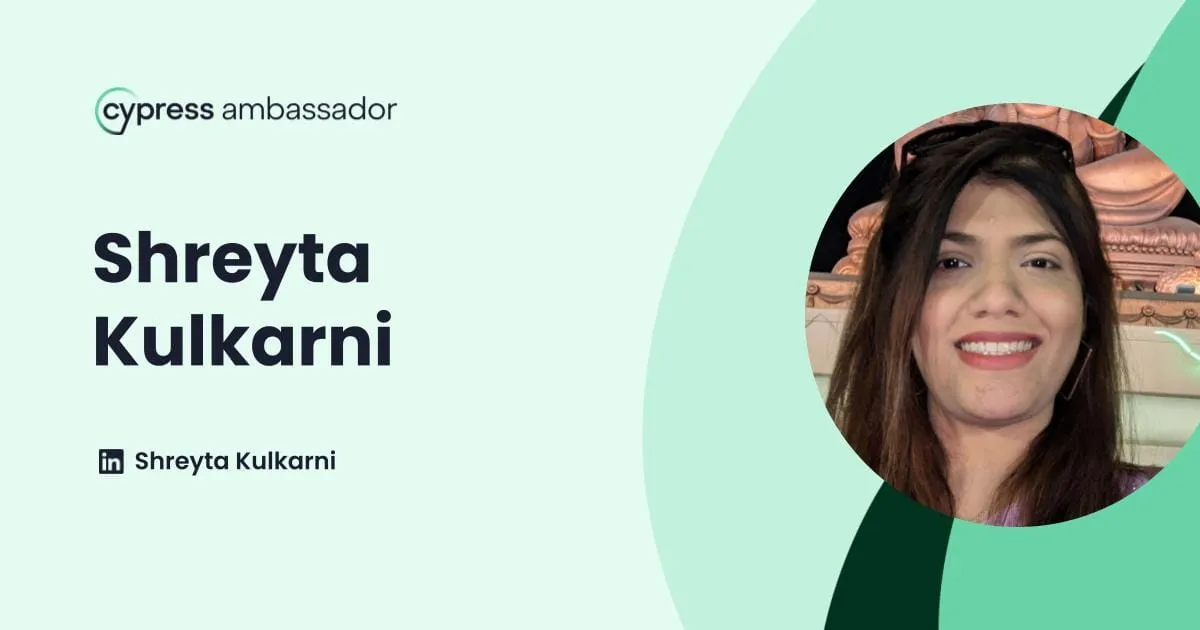 Cypress Ambassador Spotlight: Shreyta Kulkarni Cypress Ambassador Spotlight: Shreyta Kulkarni